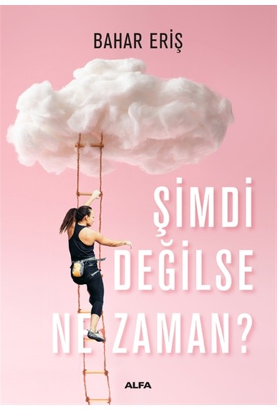 Şimdi Değilse Ne Zaman? - Bahar Eriş