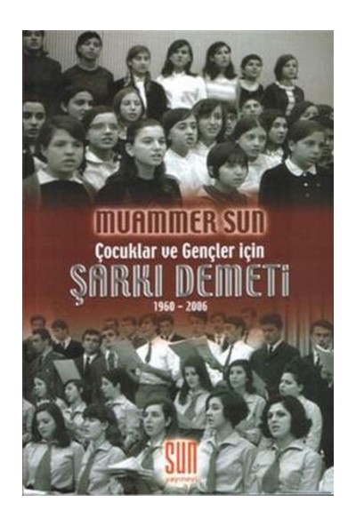 Çocuklar ve Gençler İçin Şarkı Demeti 1960 - 2006 - Muammer Sun Çocuklar ve Gençler İçin Şarkı Demeti 1960 - 2006 - Muammer Sun