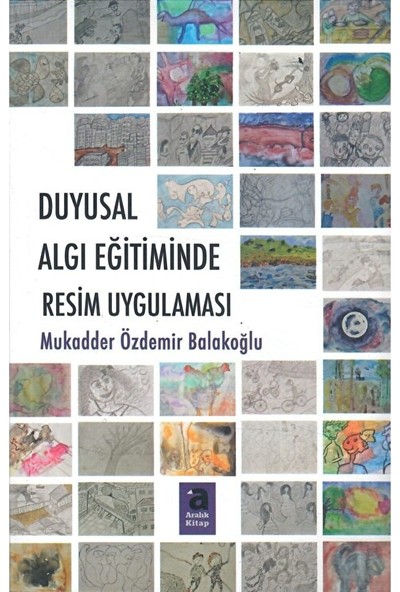Duyusal Algı Eğitiminde Resim Uygulaması -Mukadder Özdemir Balokoğlu