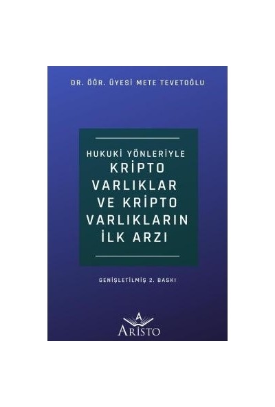 Aristo Hukuk Yayınevi Hukuki Yönleriyle Kripto Varlıklar ve Kripto Varlıkların İlk Arzı - Mete Tevetoğlu Aristo Hukuk Yayınevi Hukuki Yönleriyle Kripto Varlıklar ve Kripto Varlıkların İlk Arzı - Mete Tevetoğlu