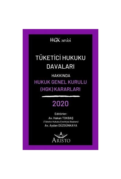 Tüketici Hukuku Davaları Hakkında Hukuk Genel Kurulu Kararları 2020 - Hakan Tokbaş Tüketici Hukuku Davaları Hakkında Hukuk Genel Kurulu Kararları 2020 - Hakan Tokbaş
