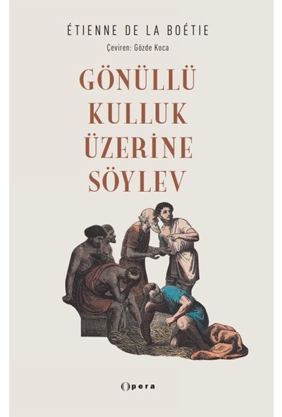 Gönüllü Kulluk Üzerine Söylev - Etienne De La Boetie