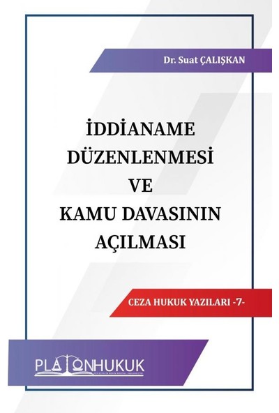 Ceza Hukuk Yazları İddianame Düzenlenmesi ve Kamu Davasının Açılması - Suat Çalışkan