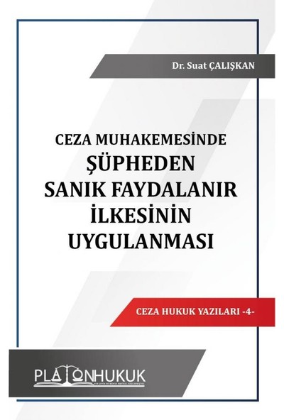 Ceza Muhakemesinde Şüpheden Sanık Faydalanır İlkesinin Uygulanması - Suat Çalışkan