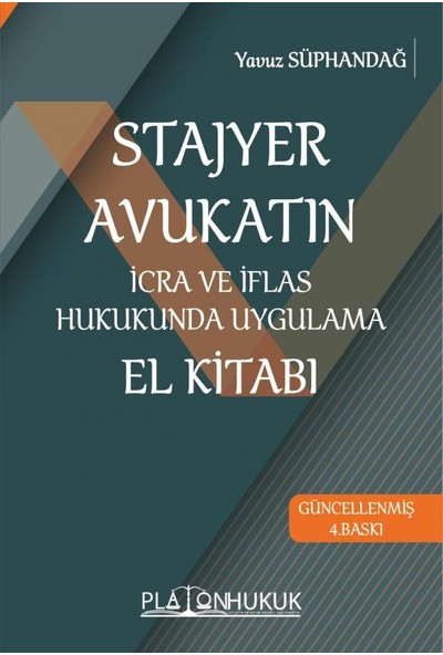 Stajyer Avukatın İcra ve İflas Hukukunda Uygulama El Kitabı 4.baskı - Yavuz Süphandağ Stajyer Avukatın İcra ve İflas Hukukunda Uygulama El Kitabı 4.baskı - Yavuz Süphandağ