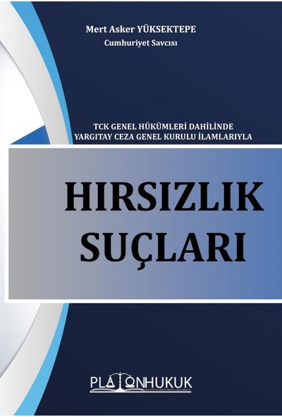 Hırsızlık Suçu Tck Genel Hükümleri Dahilinde Yargıtay Ceza Genel Kurulu İlamlarıyla - Mert Asker Yüksektepe Hırsızlık Suçu Tck Genel Hükümleri Dahilinde Yargıtay Ceza Genel Kurulu İlamlarıyla - Mert Asker Yüksektepe