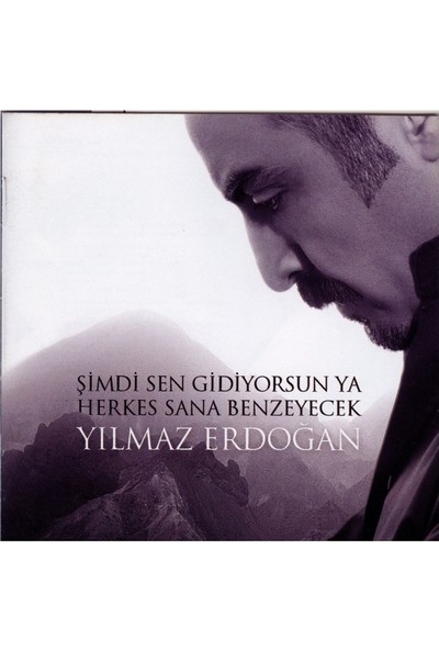 Yılmaz Erdoğan – Şimdi Sen Gidiyorsun Ya, Herkes Sana Benzeyecek CD