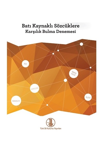 Batı Kaynaklı Sözcüklere Karşılık Bulma Denemesi Batı Kaynaklı Sözcüklere Karşılık Bulma Denemesi