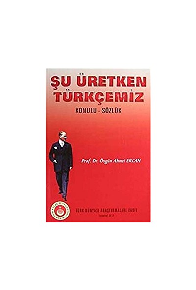Türk Dünyası Araştırmaları Vakfı Şu Üretken Türkçemiz - Konulu Sözlük Türk Dünyası Araştırmaları Vakfı Şu Üretken Türkçemiz - Konulu Sözlük