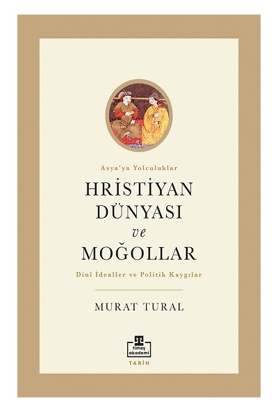 Hristiyan Dünyası ve Moğollar - Murat Tural