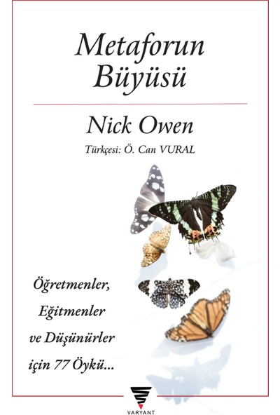 Varyant Yayıncılık Metaforun Büyüsü: Öğretmenler, Eğitmenler ve Düşünürler Için 77 Öykü - Nick Owen Varyant Yayıncılık Metaforun Büyüsü: Öğretmenler, Eğitmenler ve Düşünürler Için 77 Öykü - Nick Owen