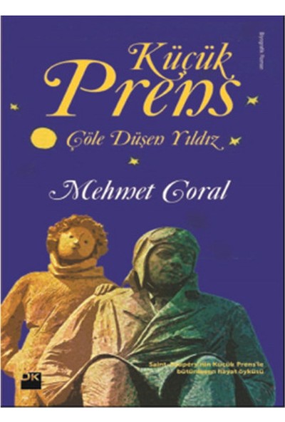 Küçük Prens- Çöle Düşen Yıldız - Mehmet Coral Küçük Prens- Çöle Düşen Yıldız - Mehmet Coral