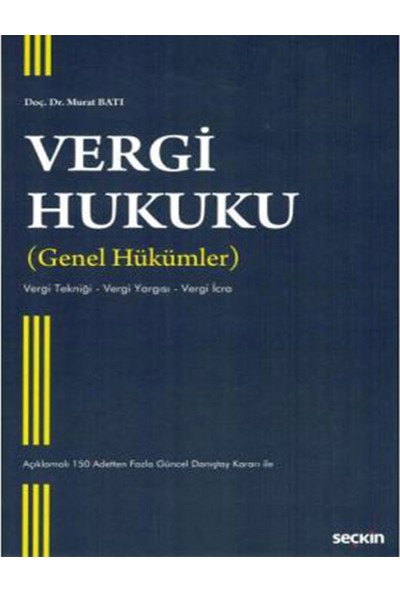 Vergi Hukuku (Genel Hükümler) Vergi Tekniği – Vergi Yargısı – Vergi Icra - Murat Batı