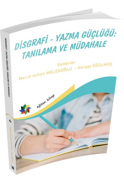 Disgrafi - Yazma Güçlüğü Tanılama ve Müdahale - Macit Ayhan Melekoğlu & Kürşat Öğülmüş Disgrafi - Yazma Güçlüğü Tanılama ve Müdahale - Macit Ayhan Melekoğlu & Kürşat Öğülmüş
