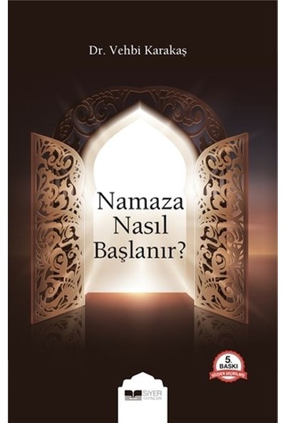 Siyer Yayınları Namaza Nasıl Başlanır? - Vehbi Karakaş Siyer Yayınları Namaza Nasıl Başlanır? - Vehbi Karakaş