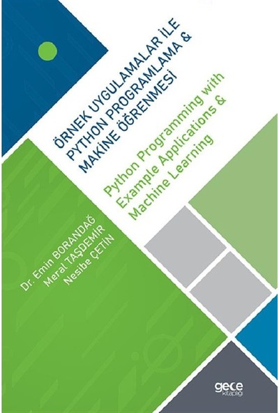 Gece Kitaplığı Örnek Uygulamalar ile Python Programlama ve Makine Öğrenmesi Emin Borandağ Gece Kitaplığı Örnek Uygulamalar ile Python Programlama ve Makine Öğrenmesi Emin Borandağ