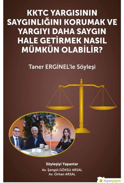 Kktc Yargısının Saygınlığını Korumak ve Yargıyı Daha Saygın Hale Getirmek Nasıl Mümkün Olabilir? - Şengül Göksu Arsal Kktc Yargısının Saygınlığını Korumak ve Yargıyı Daha Saygın Hale Getirmek Nasıl Mümkün Olabilir? - Şengül Göksu Arsal
