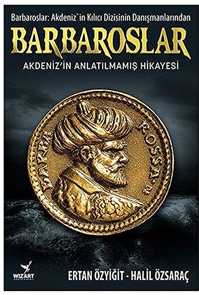 Barbaroslar: Akdeniz'in Anlatılmamış Hikayesi - Ertan Özyiğit Barbaroslar: Akdeniz'in Anlatılmamış Hikayesi - Ertan Özyiğit