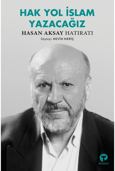 Hak Yol İslam Yazacağız Hasan Aksay Hatıratı - Nevin Meriç Hak Yol İslam Yazacağız Hasan Aksay Hatıratı - Nevin Meriç