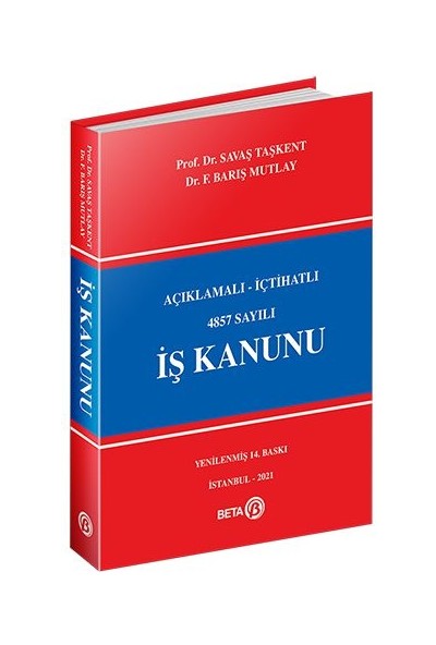 Beta Akademi – Açıklamalı-İçtihatlı 4857 Sayılı İş Kanunu - Savaş Taşkent