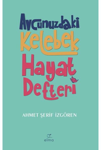 Avcunuzdaki Kelebek Hayat Defteri - Ahmet Şerif İzgören