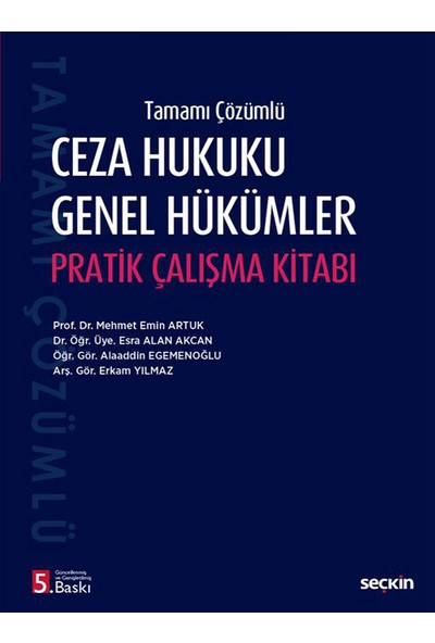 Ceza Hukuku Genel Hükümler Pratik Çalışma Kitabı - Mehmet Emin Artuk - Esra Alan Akcan - Alaaddin Egemenoğlu - Erkam Yılmaz Ceza Hukuku Genel Hükümler Pratik Çalışma Kitabı - Mehmet Emin Artuk - Esra Alan Akcan - Alaaddin Egemenoğlu - Erkam Yılmaz