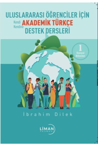 Liman Yayınevi Uluslararası Öğrenciler Için Akademik Türkçe Destek Dersleri - Sosyal Bilimler 1 - Ibrahim Dilek Liman Yayınevi Uluslararası Öğrenciler Için Akademik Türkçe Destek Dersleri - Sosyal Bilimler 1 - Ibrahim Dilek