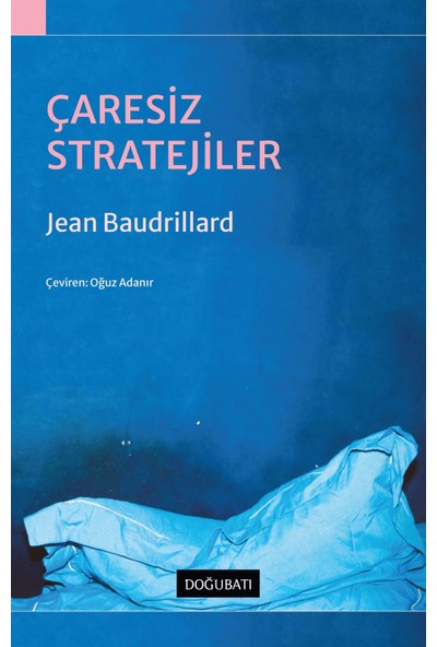 Çaresiz Stratejiler - Jean Baudrillard Çaresiz Stratejiler - Jean Baudrillard