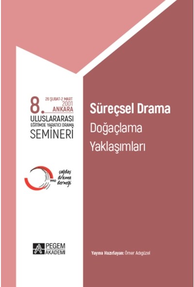 Pegem Akademi Yayıncılık 8. Uluslararası Eğitimde Yaratıcı Drama Semineri Süreçsel Drama, Doğaçlama Yaklaşımları Pegem Akademi Yayıncılık 8. Uluslararası Eğitimde Yaratıcı Drama Semineri Süreçsel Drama, Doğaçlama Yaklaşımları