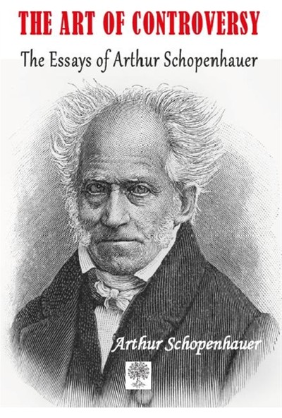 The Art Of Controversy - Arthur Schopenhauer The Art Of Controversy - Arthur Schopenhauer
