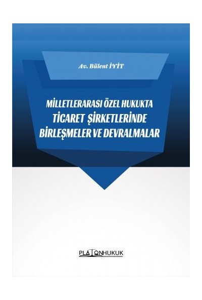 Milletlerarası Özel Hukukta Ticaret Şirketlerinde Birleşmeler ve Devralmalar - Bülent Iyit