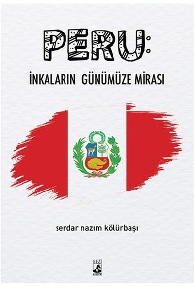 Peru: Inkaların Günümüze Mirası Peru: Inkaların Günümüze Mirası