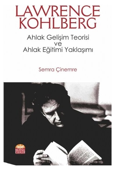 Lawrence Kohlberg: Ahlak Gelişim Teorisi ve Ahlak Eğitimi Yaklaşımı - Semra Çinemere Lawrence Kohlberg: Ahlak Gelişim Teorisi ve Ahlak Eğitimi Yaklaşımı - Semra Çinemere
