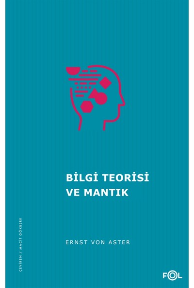 Bilgi Teorisi ve Mantık - Ernst Von Aster Bilgi Teorisi ve Mantık - Ernst Von Aster