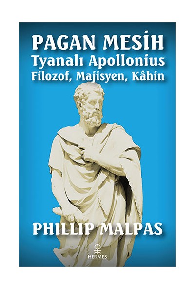 Pagan Mesih Tyanalı Apollonius - Filozof, Majisyen, Kahin -Phillip Athans Pagan Mesih Tyanalı Apollonius - Filozof, Majisyen, Kahin -Phillip Athans
