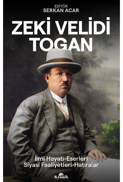 Zeki Velidi Togan - İlmî Hayatı-Eserleri-Siyasî Faaliyetleri-Hatıraları - Serkan Acar Zeki Velidi Togan - İlmî Hayatı-Eserleri-Siyasî Faaliyetleri-Hatıraları - Serkan Acar