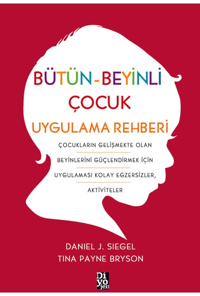 Bütün- Beyinli Çocuk Uygulama Rehberi - Daniel J. Siegel Bütün- Beyinli Çocuk Uygulama Rehberi - Daniel J. Siegel