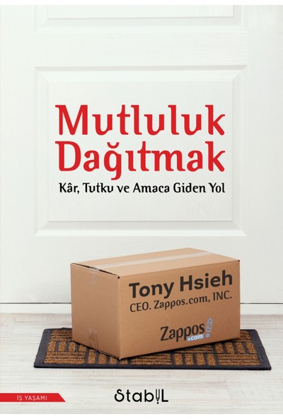 Mutluluk Dağıtmak: Kâr, Tutku ve Amaca Giden Yol - Tony Hsieh Mutluluk Dağıtmak: Kâr, Tutku ve Amaca Giden Yol - Tony Hsieh