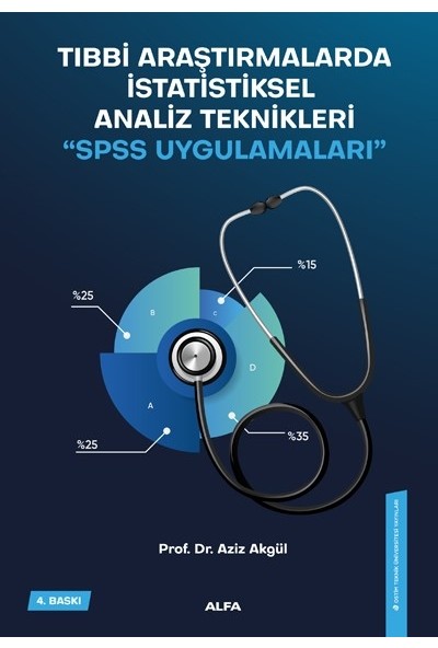 Tıbbi Araştırmalarda İstatiksel Analiz Teknikleri “SPSS Uygulamaları” - Prof. Dr. Aziz Akgül Tıbbi Araştırmalarda İstatiksel Analiz Teknikleri “SPSS Uygulamaları” - Prof. Dr. Aziz Akgül