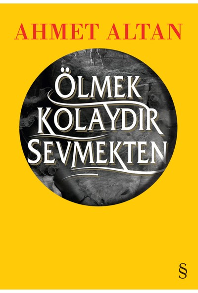 Ölmek Kolaydır Sevmekten - Ahmet Altan Ölmek Kolaydır Sevmekten - Ahmet Altan