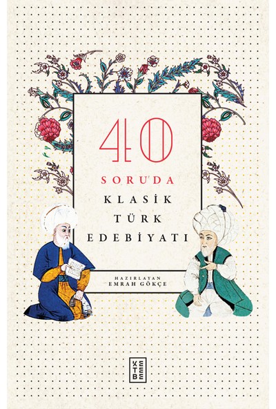 40 Soruda Klasik Türk Edebiyatı - Cemal Şakar 40 Soruda Klasik Türk Edebiyatı - Cemal Şakar