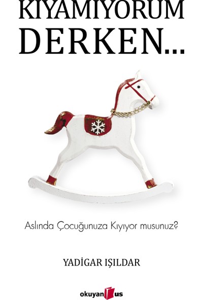 Kıyamıyorum Derken…Aslında Çocuğunuza Kıyıyor Musunuz? - Yadigar Işıldar Kıyamıyorum Derken…Aslında Çocuğunuza Kıyıyor Musunuz? - Yadigar Işıldar