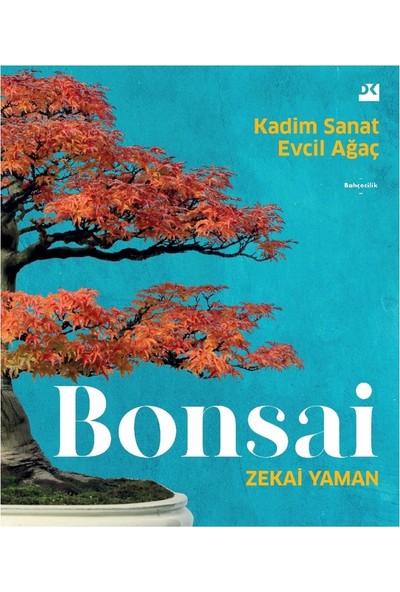 Bonsai Kadim Sanat Evcil Ağaç - Zekai Yaman Bonsai Kadim Sanat Evcil Ağaç - Zekai Yaman