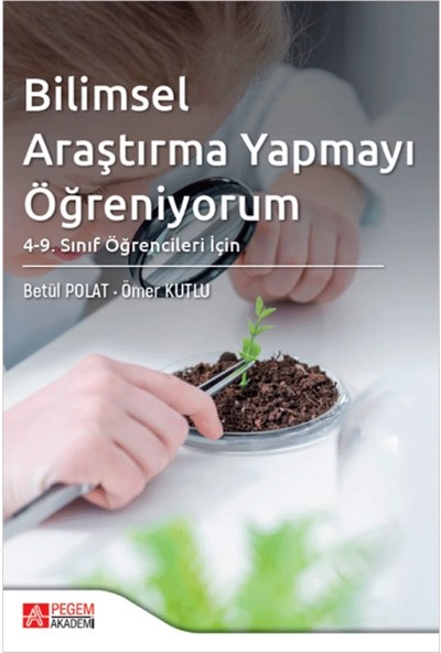 Bilimsel Araştırma Yapmayı Öğreniyorum: 4. ve 9. Sınıf Öğrencileri İçin - Ömer Kutlu Bilimsel Araştırma Yapmayı Öğreniyorum: 4. ve 9. Sınıf Öğrencileri İçin - Ömer Kutlu