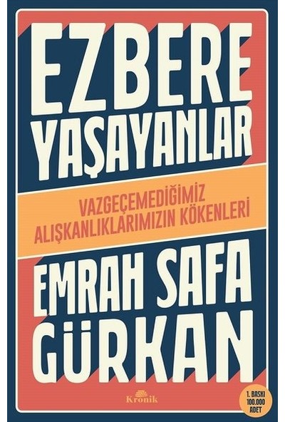 Ezbere Yaşayanlar - Vazgeçemediğimiz Alışkanlıklarımızın Kökenleri - Emrah Safa Gürkan