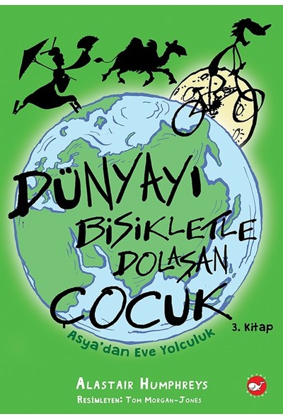Dünyayı Bisikletle Dolaşan Çocuk 3 - Asya’dan Eve Yolculuk - Alastair Humphreys