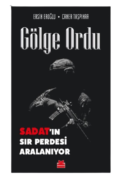 Gölge Ordu – Sadat'ın Sır Perdesi Aralanıyor - Ersin Eroğlu - Caner Taşpınar Gölge Ordu – Sadat'ın Sır Perdesi Aralanıyor - Ersin Eroğlu - Caner Taşpınar