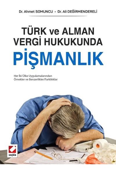 Türk ve Alman Vergi Hukukunda<br />pişmanlık Her Iki Ülkedeki Uygulamadan Örnekler ve Benzerlikler – Farklılıklar - Ahmet Somuncu
