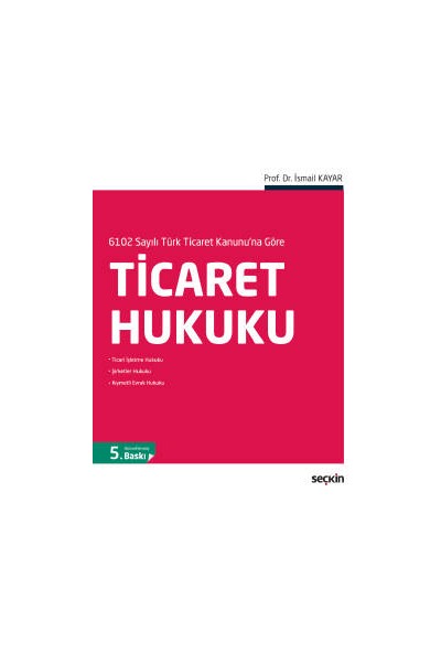 6102 Sayılı Türk Ticaret Kanunu'na Göreticaret Hukuku - İsmail Kayar - İsmail Kayar 6102 Sayılı Türk Ticaret Kanunu'na Göreticaret Hukuku - İsmail Kayar - İsmail Kayar