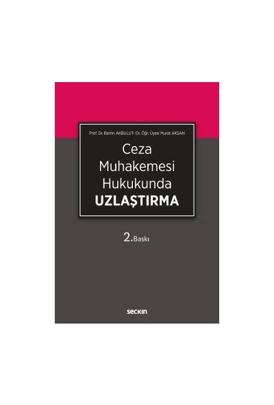 Ceza Muhakemesi Hukukunda <br />uzlaştırma - Berrin Akbulut Ceza Muhakemesi Hukukunda <br />uzlaştırma - Berrin Akbulut